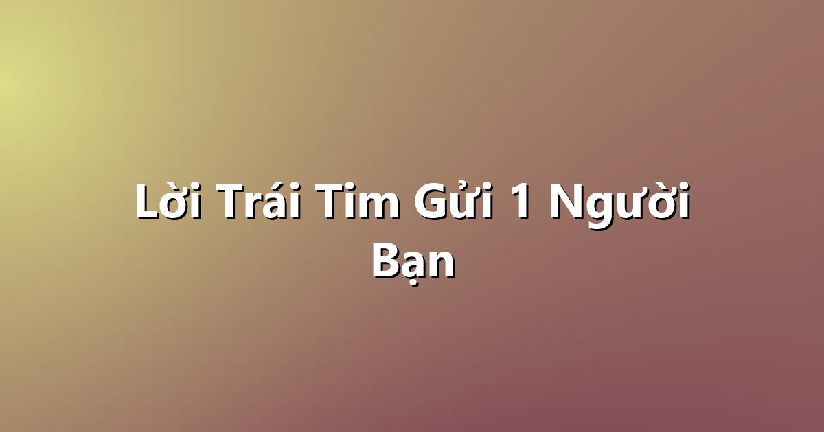 Lời Trái Tim Gửi 1 Người Bạn - CongToan.Net