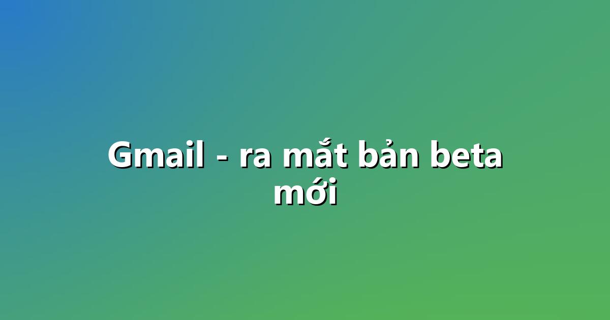 Gmail - ra mắt bản beta mới - CongToan.Net