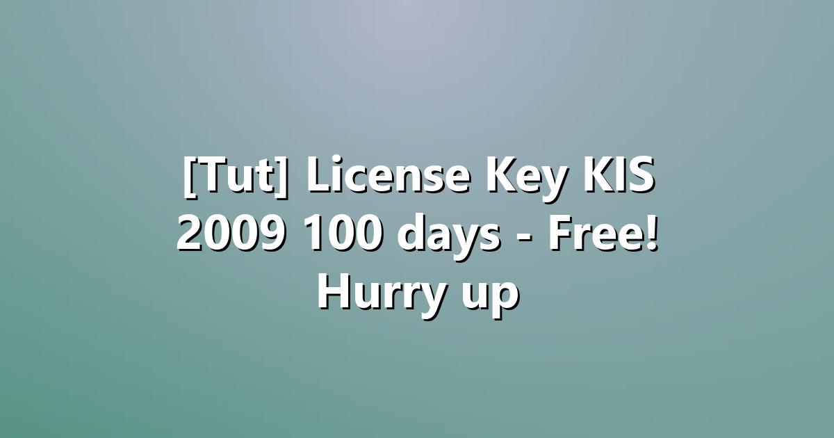 [Tut] License Key KIS 2009 100 days - Free! Hurry up - CongToan.Net