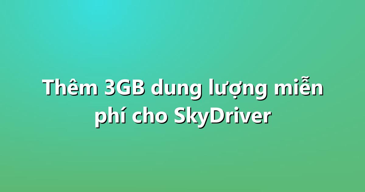 Thêm 3GB dung lượng miễn phí cho SkyDriver - CongToan.Net